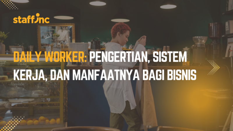 Daily Worker: Pengertian, Sistem Kerja, dan Manfaatnya bagi Bisnis ...